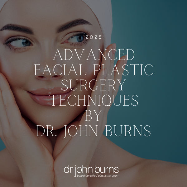 Advanced Facial Plastic Surgery Techniques by Dr. John Burns – Dr John Burns
