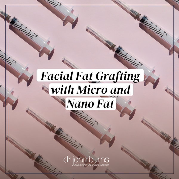 Facial Fat Grafting with Micro and Nano Fat- Dr. John Burns – Dr John Burns